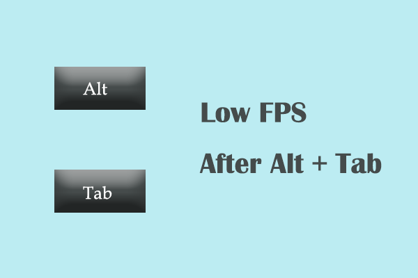 Targeted Fixes for Low FPS After Alt + Tab on Windows 11/10