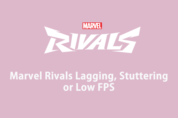 Top 8 Fixes for Marvel Rivals Lagging, Stuttering or Low FPS