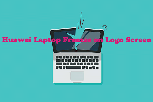 Huawei Laptop Freezes on Logo Screen [Comprehensive Guide]