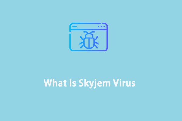 The Definitive Guide for Skyjem Virus & 5 Ways to Remove It