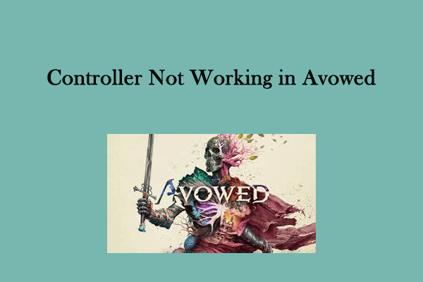 Cannot Fix Controller Not Working in Avowed? Top Ways Here