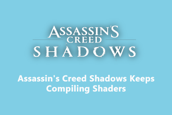 Easily Fixed! Assassin's Creed Shadows Keeps Compiling Shaders