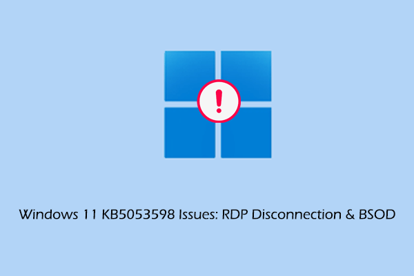 KB5053598 Issues Breakdown: RDP Disconnection & BSOD