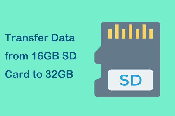 Transfer Data from 16GB SD Card to 32GB, Learn 2 Simple Ways