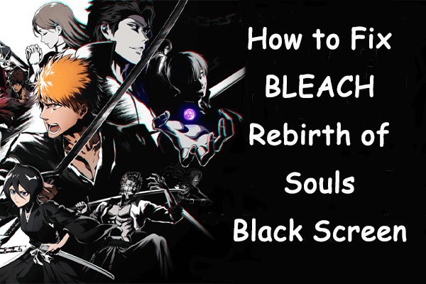 Universal Solutions for BLEACH Rebirth of Souls Black Screen