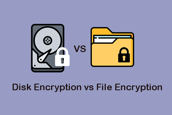 Disk Encryption Vs File Encryption Which One Should You Choose
