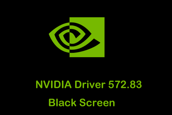 NVIDIA Driver 572.83 Black Screen Issue, Quick Fix via 5 Ways