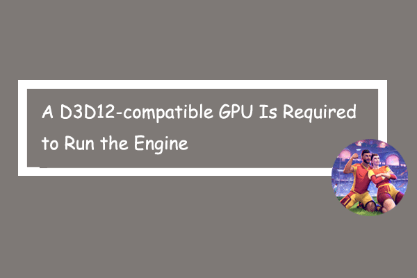 Fresh Guide! Fix REMATCH A D3D12-compatible GPU Error