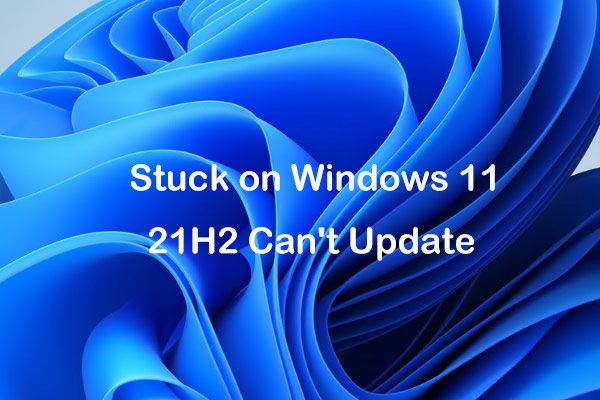 Stuck on Windows 11 21H2 Can’t Update, Top Troubleshooting Tips