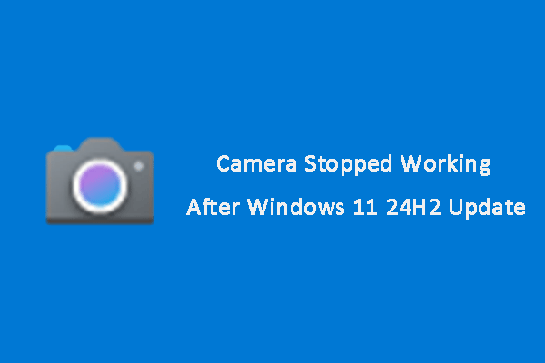 Camera Stopped Working After Windows 11 24H2 Update? Fix It