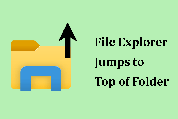 Solved! File Explorer Jumps to Top of Folder Windows 10/11