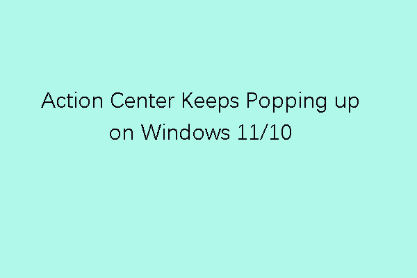 7 Useful Fixes for Action Center Keeps Popping up
