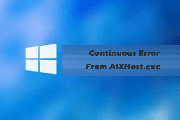 Proven Ways to Fix Continuous Error From AIXHost.exe