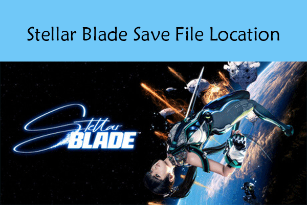 Guide: Stellar Blade Save File Location/Save File Lost/Not Saving
