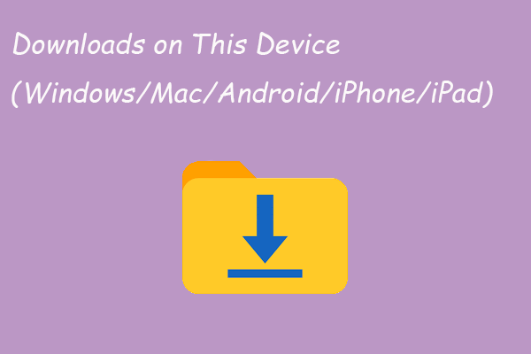 Encontre downloads neste dispositivo (Windows/Mac/Android/iOS)