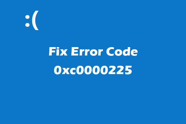 Try These 7 Useful Methods to Fix Error Code 0xc0000225