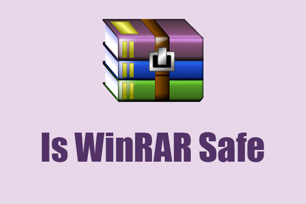Is WinRAR Safe to Use? To Protect Your PC, Answers Here!