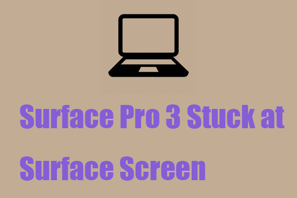 Is Surface Pro 3 Stuck at the Surface Screen? Here Is a Guide
