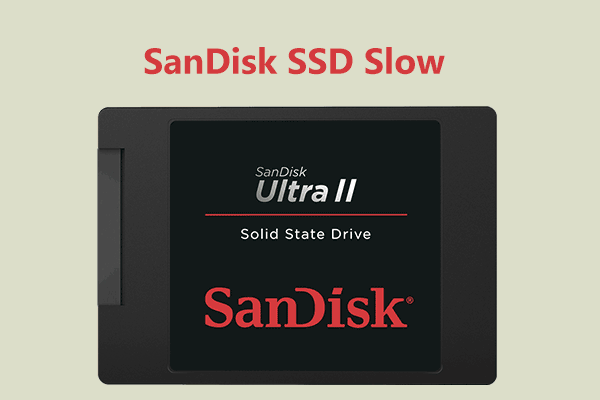 Why Is SanDisk SSD Slow? How to Fix Slow Read & Write Speed?