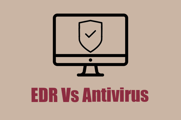 EDR Vs Antivirus – What’s the Difference & Which One Do You Need