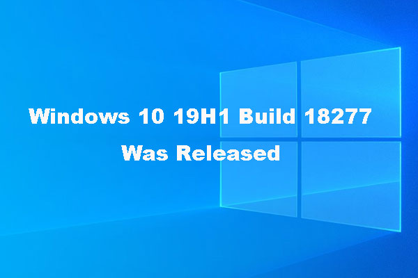 Win 10 19H1 18277 Is Rolling Out for Insiders in the Fast Ring