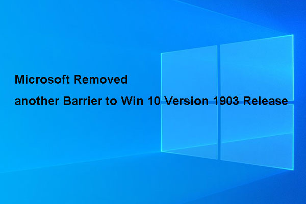 Microsoft Removed another Barrier to Win 10 Version 1903 Release