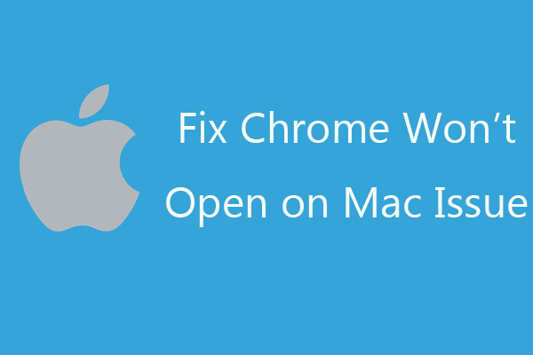 5 Solutions to Fix Google Chrome Won’t Open on Mac - MiniTool 5 Solutions to Fix Google Chrome Won’t Open on Mac - MiniTool