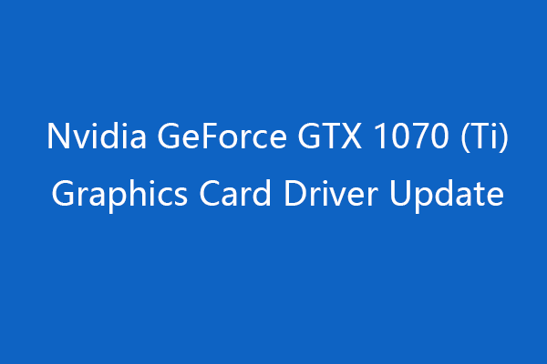 Nvidia GeForce GTX 1070 (Ti) Graphics Card Driver Update
