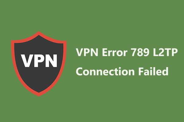 Fixes - VPN Error 789 L2TP Connection Failed in Windows 7/8/10/11