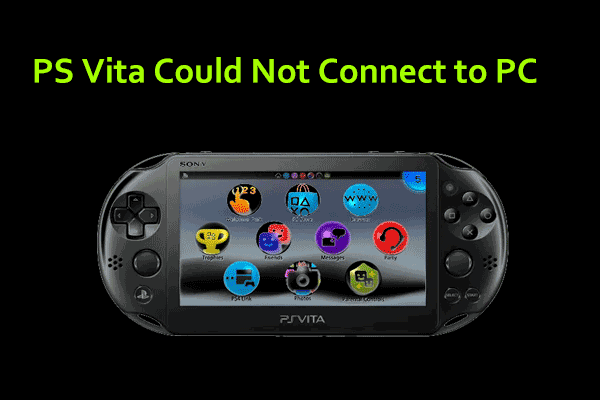 PS Vita Could Not Connect to PC? Fix It in 5 Ways Here!