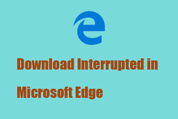 Fix! An Error Has Occurred Download Interrupted in Microsoft Edge