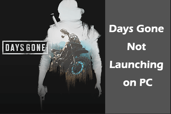 Days Gone Not Launching/Loading on PC? Try These Fixes - MiniTool