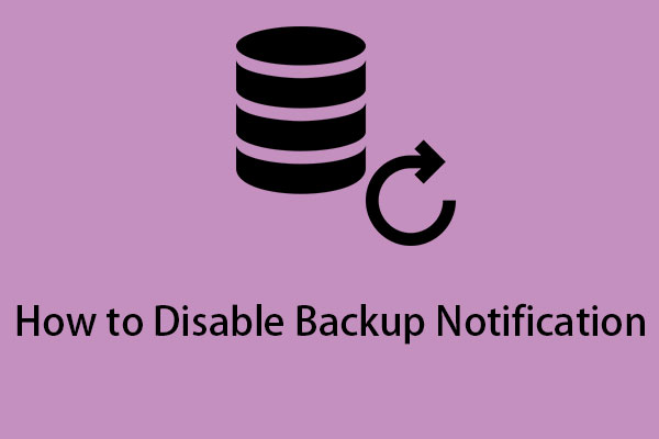 How To Disable Windows 10 Backup Notification Here Are 3 Ways