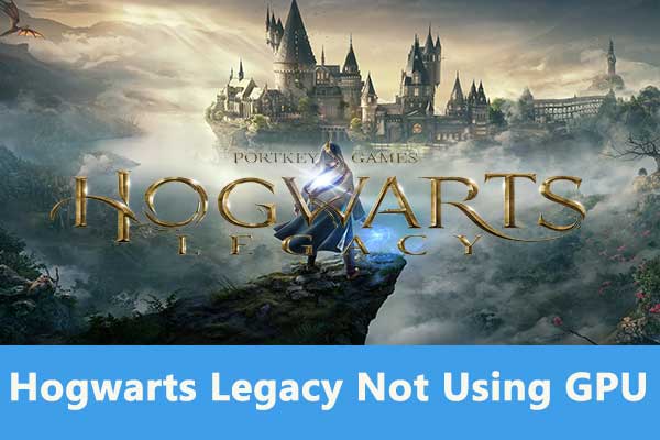 How to Fix Hogwarts Legacy Not Using GPU on Windows 10/11?