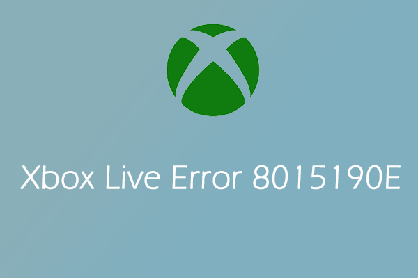 What Can You Do to Fix the Xbox Live Error 8015190E? - MiniTool