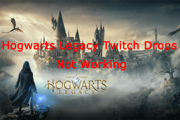 Hogwarts Legacy Twitch Drops Not Working? Here’s How to Fix - MiniTool