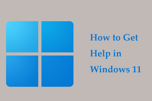 How to Get Help in Windows 11? Try These Ways Here! How to Get Help in Windows 11? Try These Ways Here!